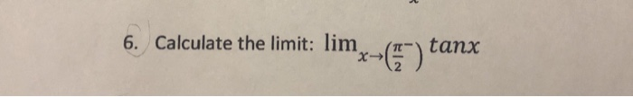 Solved 6. Calculate the limit: lim tanx | Chegg.com