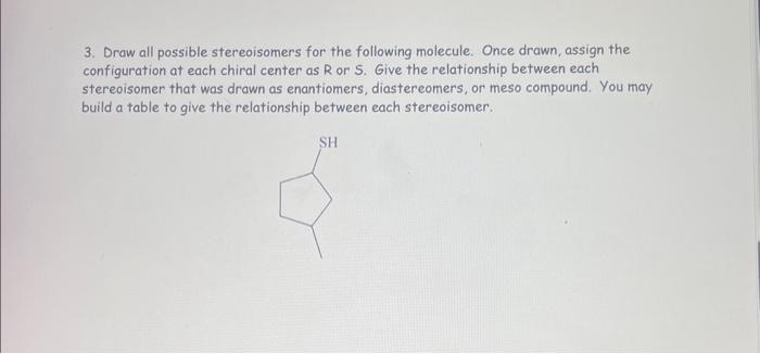 Solved 1. Draw all possible stereoisomers for the following | Chegg.com