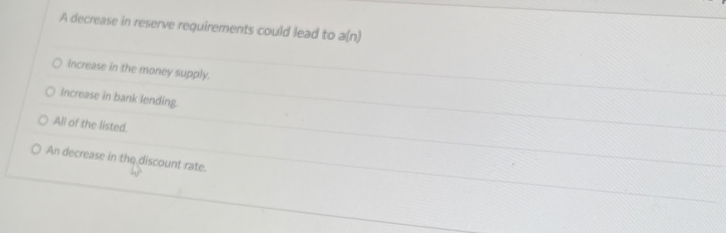 Solved A decrease in reserve requirements could lead to | Chegg.com