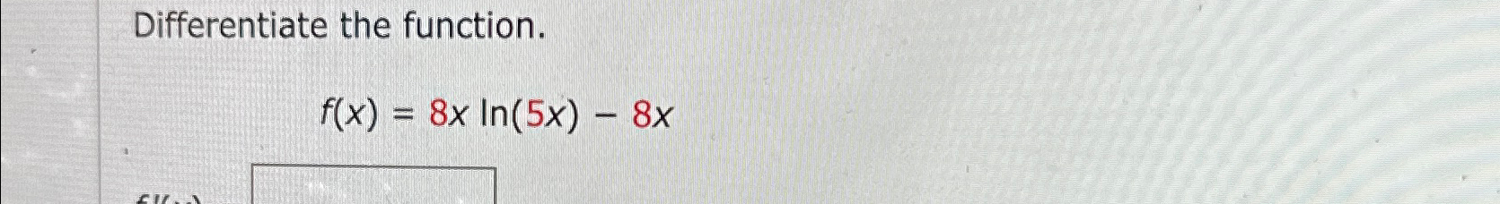 Solved Differentiate the function.f(x)=8xln(5x)-8x | Chegg.com