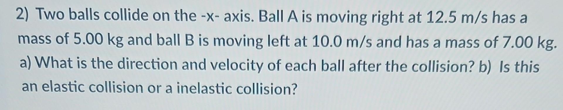 Solved 2) Two balls collide on the −x - axis. Ball A is | Chegg.com