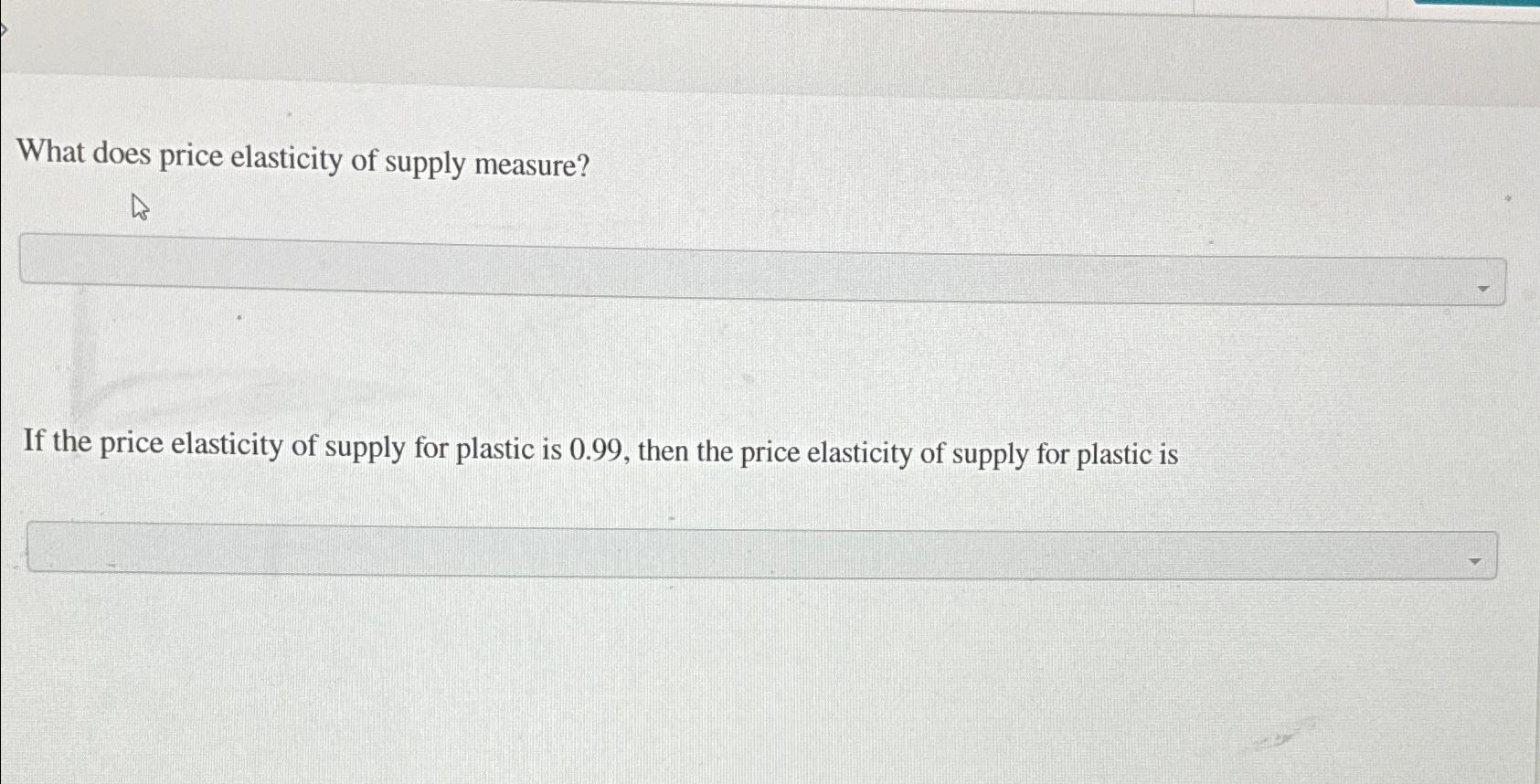 Solved What does price elasticity of supply measure?If the | Chegg.com