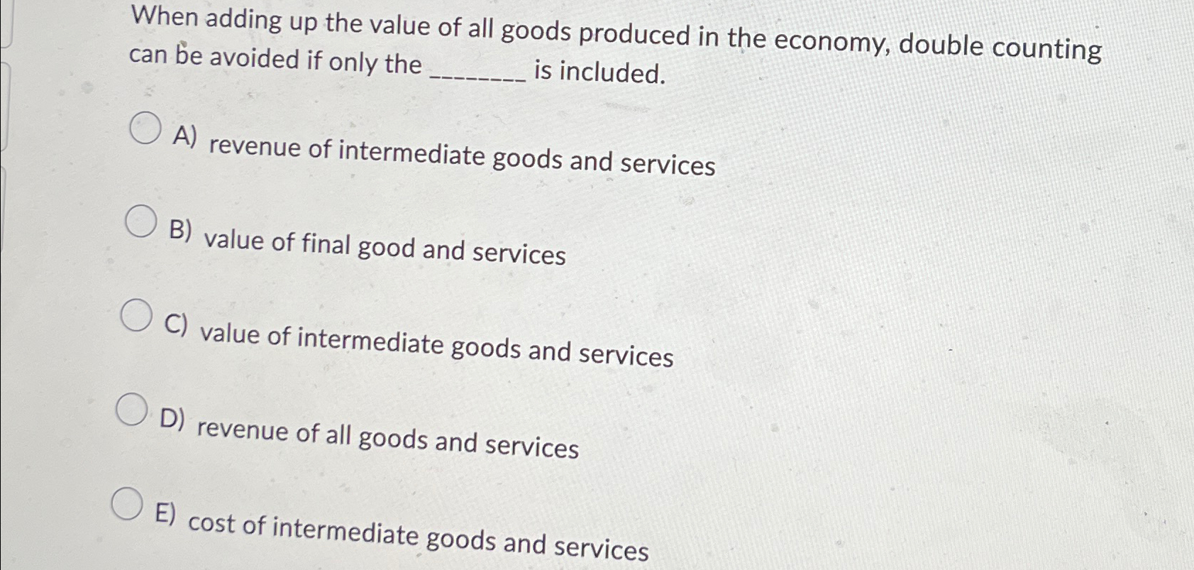 Solved When adding up the value of all goods produced in the | Chegg.com