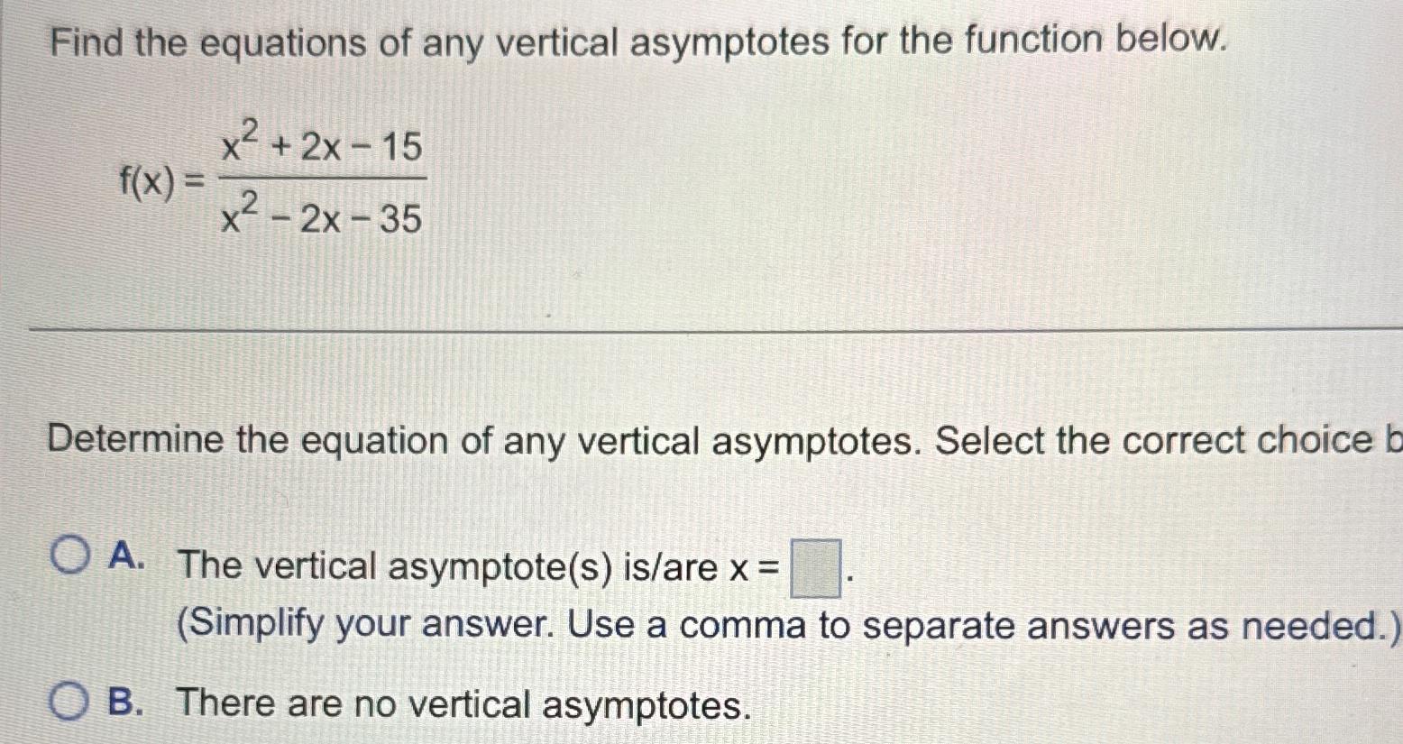 Solved Find the equations of any vertical asymptotes for the | Chegg.com