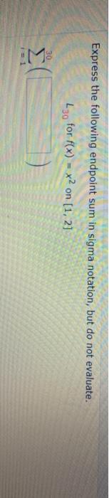 Solved Express the following endpoint sum in sigma notation, | Chegg.com Solved Express the following endpoint sum in sigma notation, | Chegg.com