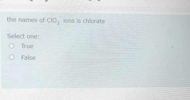 Solved the names of clo, ions is chlorate Select one: True | Chegg.com