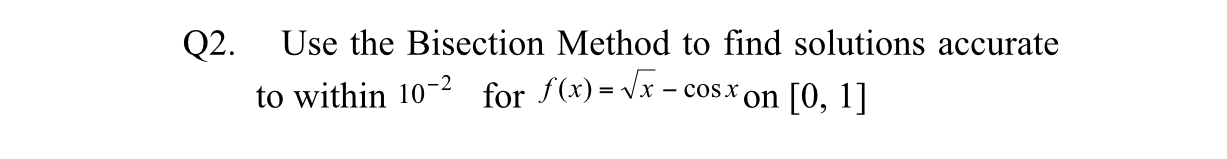 Solved Q2. ﻿Use the Bisection Method to find solutions | Chegg.com
