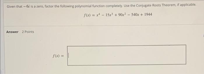 Solved Given that -6i is a zero, factor the following | Chegg.com