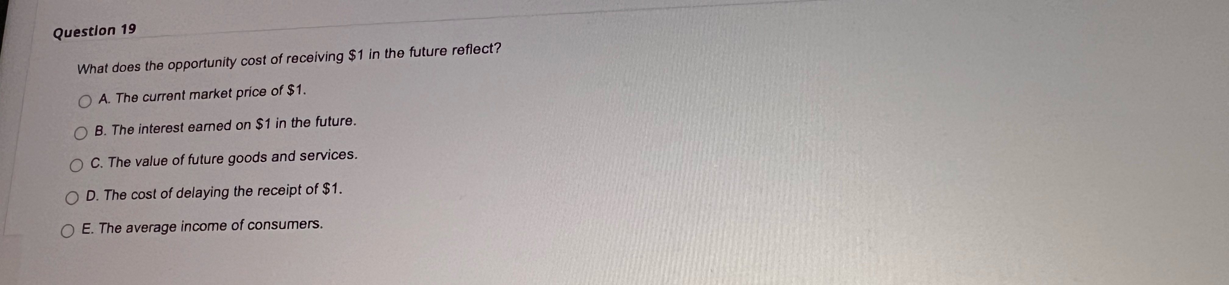 Solved Question 19What does the opportunity cost of | Chegg.com