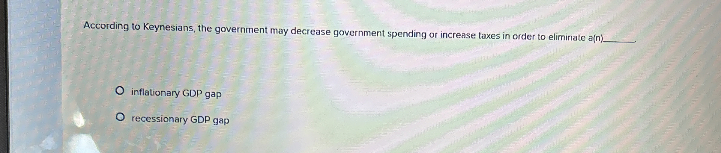 Solved According to Keynesians, the government may decrease | Chegg.com