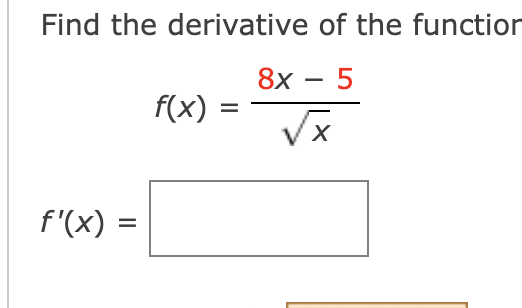 Solved Find the derivative of the functior,f(x)=8x-5x2f'(x)= | Chegg.com