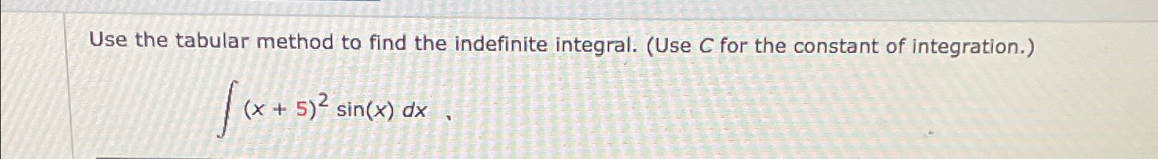 Solved Use the tabular method to find the indefinite | Chegg.com
