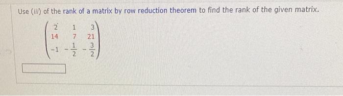 Solved Use (iii) of the rank of a matrix by row reduction | Chegg.com