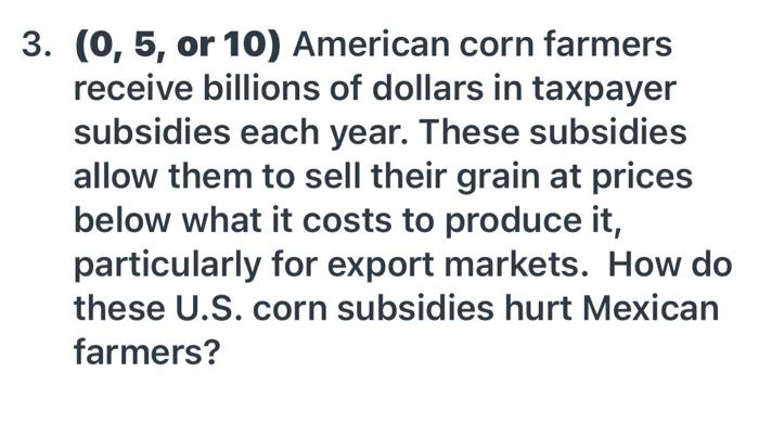Solved 3. (0,5, or 10) American corn farmers receive | Chegg.com