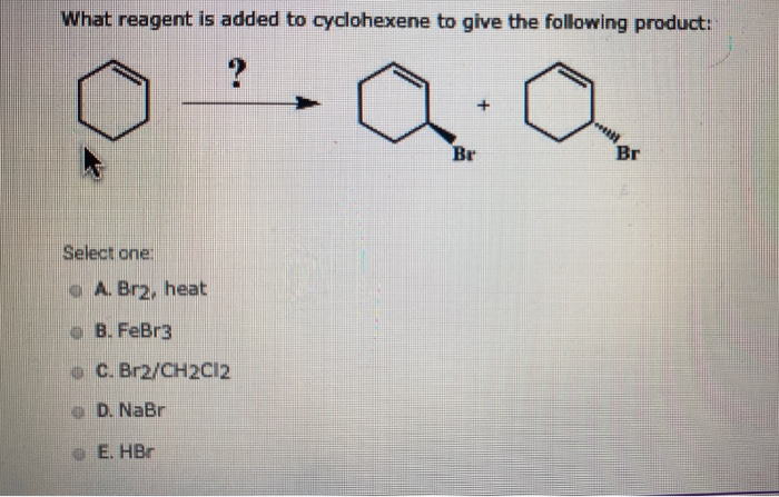 Solved What reagent is added to cyclohexene to give the | Chegg.com