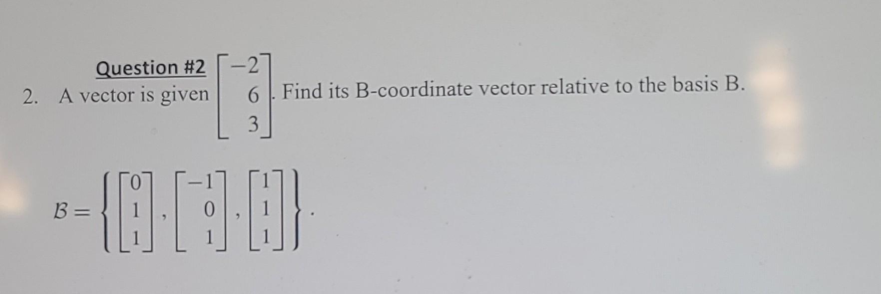 Solved Question #2 2. A vector is given B = 6. Find its | Chegg.com