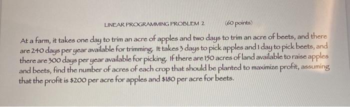 Solved LINEAR PROGRAMMING PROBLEM 2 (60 points At a farm, it | Chegg.com