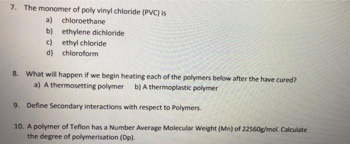 Solved 7. The monomer of poly vinyl chloride (PVC) is a) | Chegg.com