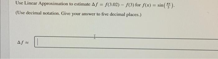 Solved Use Linear Approximation to estimate Δf=f(3.02)−f(3) | Chegg.com