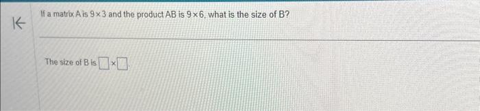 Solved K If a matrix A is 9x3 and the product AB is 9 x6, | Chegg.com