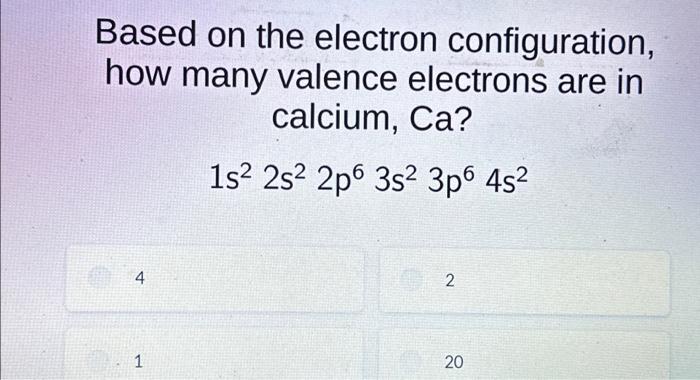 Solved Based on the electron configuration, how many valence | Chegg.com