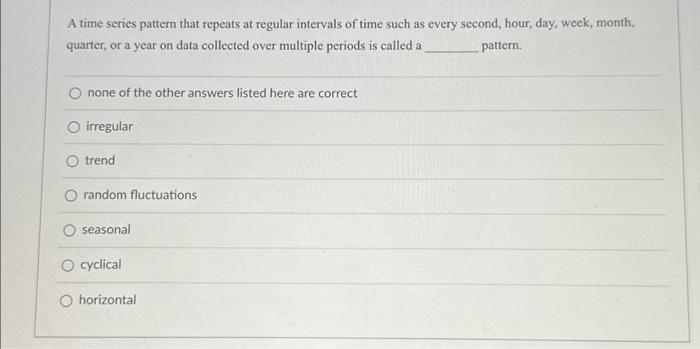 Solved A time series pattern that repeats at regular | Chegg.com