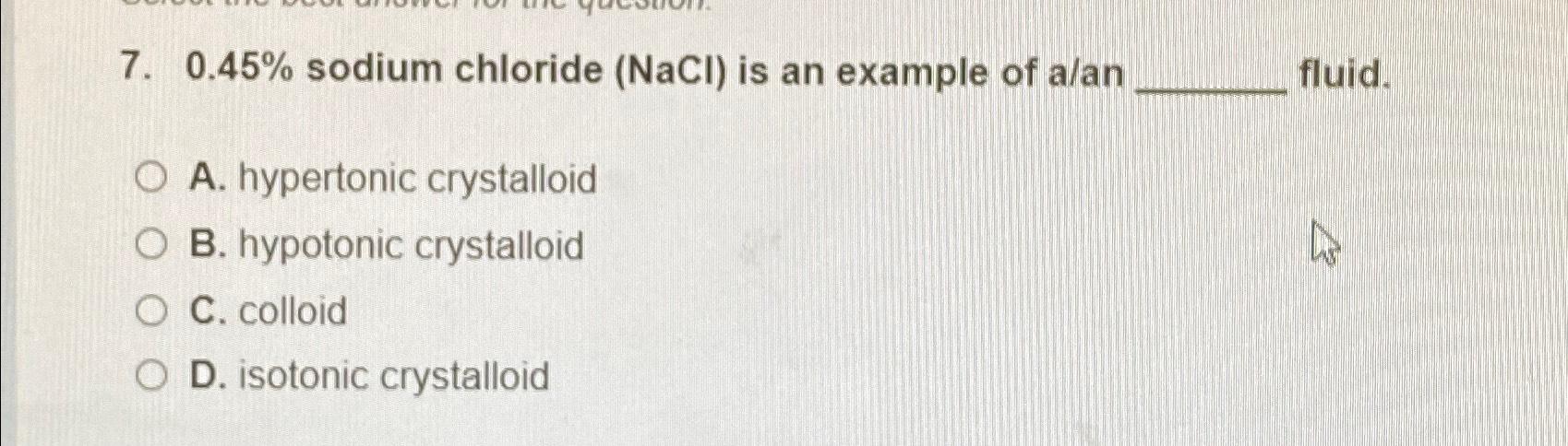 Solved 0.45% ﻿sodium chloride (NaCl) ﻿is an example of a/an | Chegg.com
