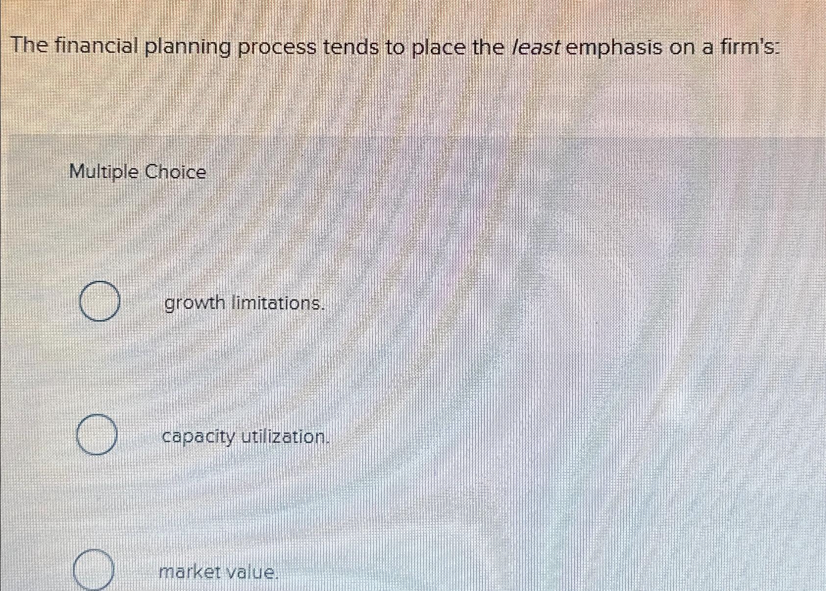 Solved The financial planning process tends to place the | Chegg.com