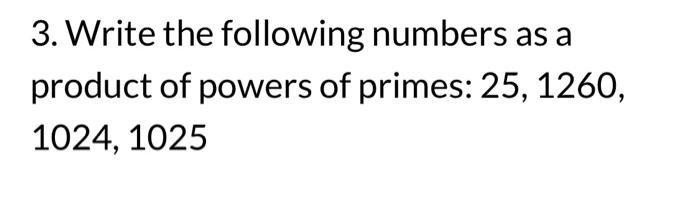 Solved 3. Write the following numbers as a product of powers | Chegg.com
