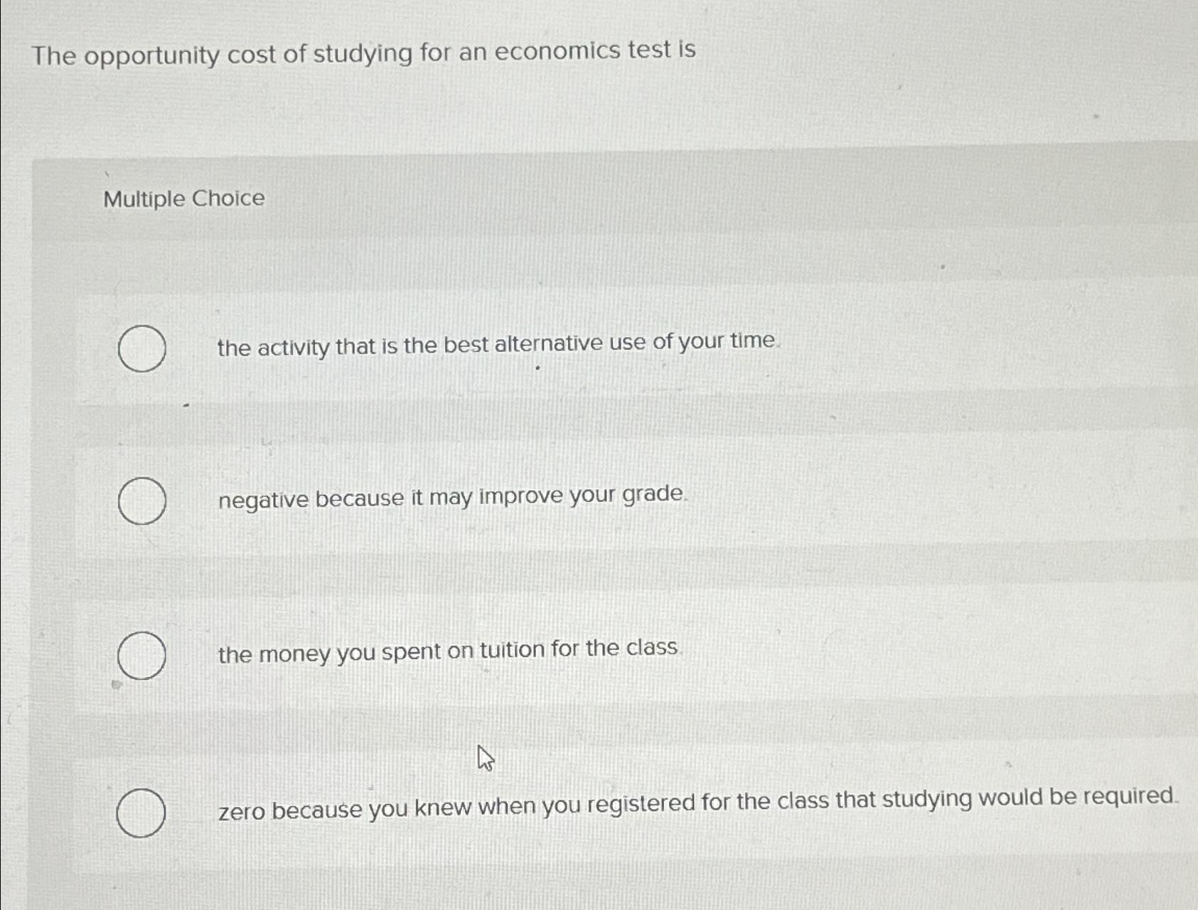 Solved The opportunity cost of studying for an economics | Chegg.com