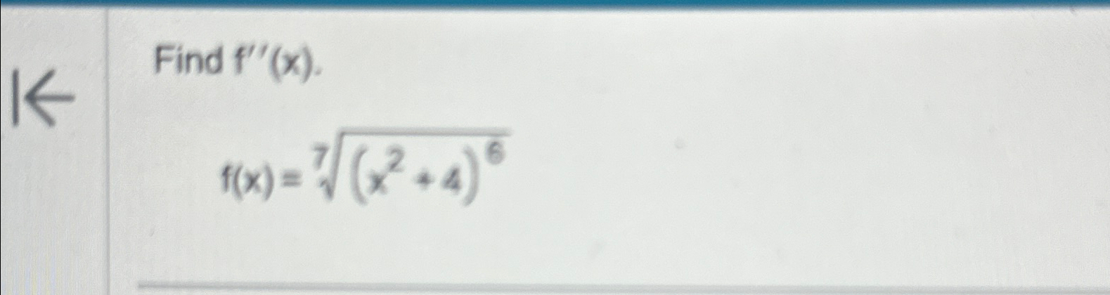 Solved Find f''(x).f(x)=(x2+4)67 | Chegg.com