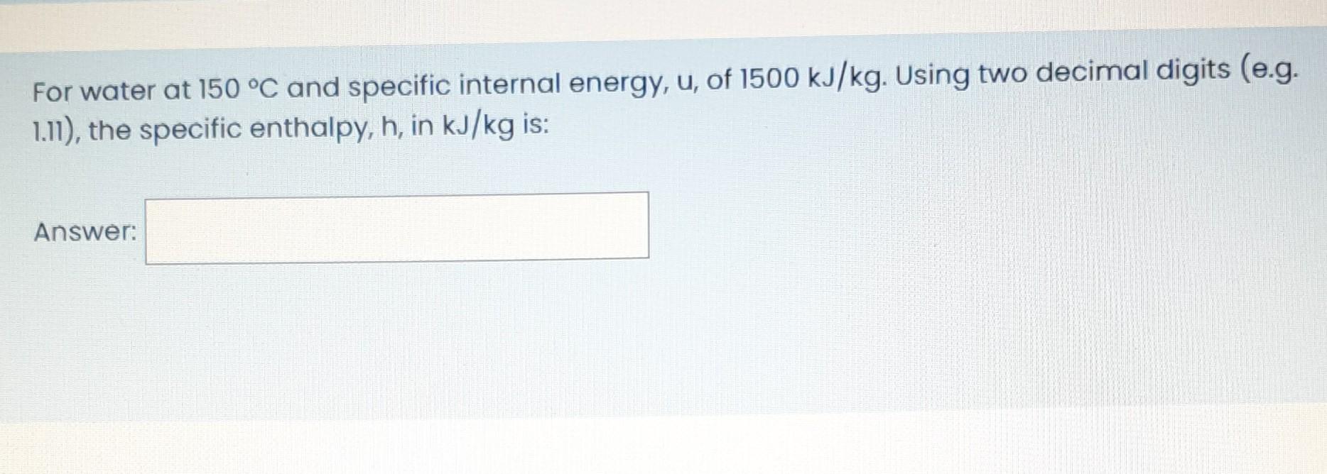 Solved For water at 150 °C and specific internal energy, u, | Chegg.com