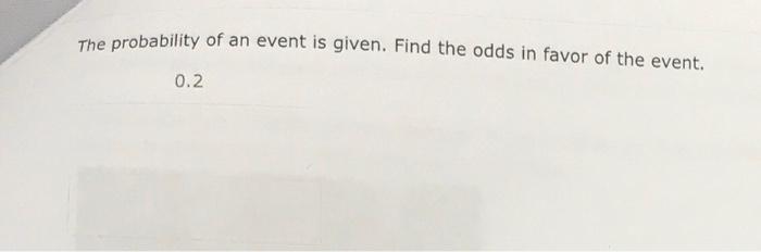 Solved The probability of an event is given. Find the odds | Chegg.com