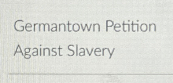 Solved Germantown PetitionAgainst Slavery | Chegg.com