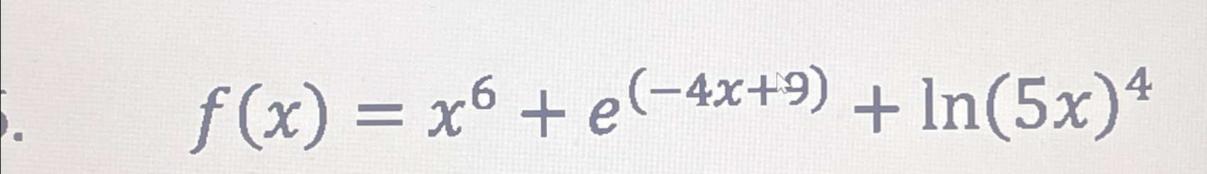 Solved f(x)=x6+e(-4x+9)+ln(5x)4 ﻿Find the derivative | Chegg.com
