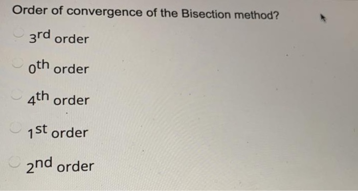 Solved Order of convergence of the Bisection method? 3rd | Chegg.com