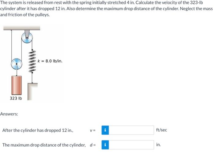 [Solved]: The system is released from rest with the spring