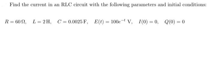 Solved Find the current in an RLC circuit with the following | Chegg.com