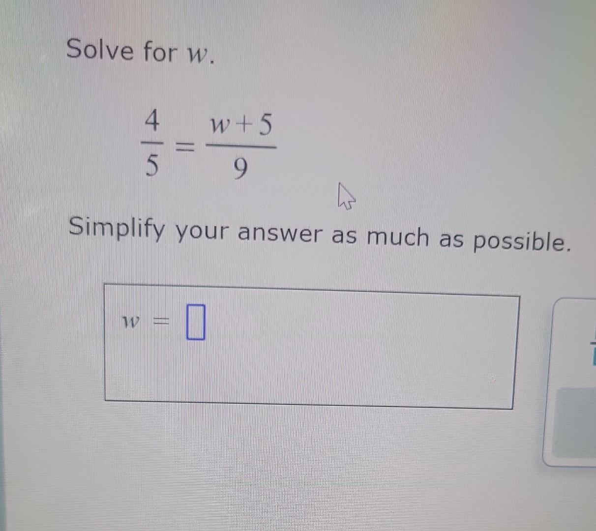 Solved Solve for w 54=9w+5 Simplify your answer as much as | Chegg.com