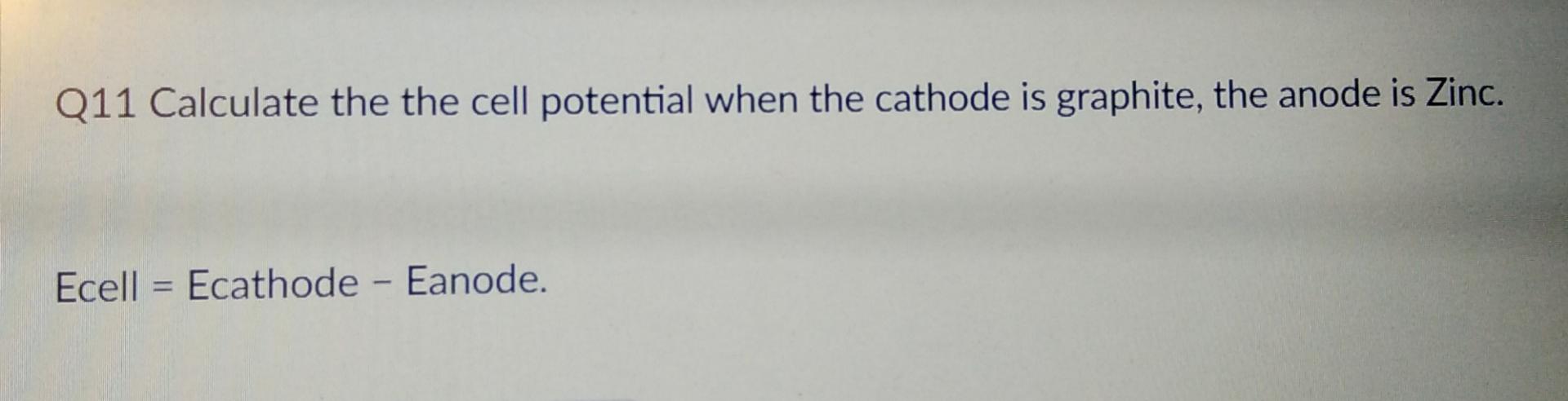 Solved Q11 Calculate the the cell potential when the cathode | Chegg.com
