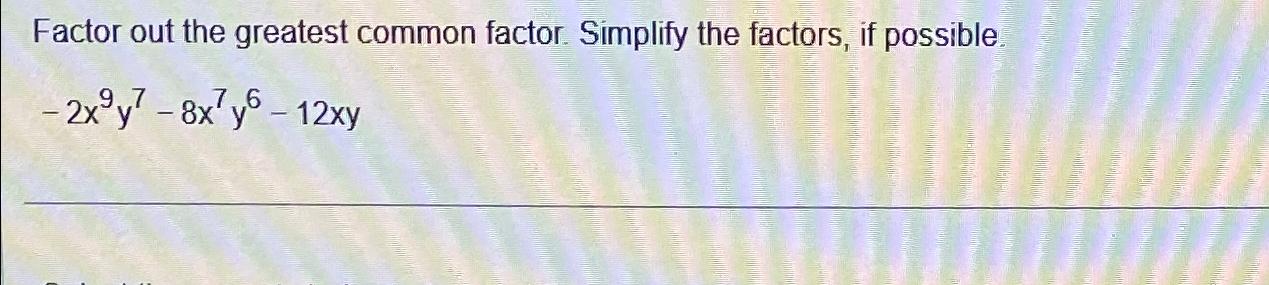 Solved Factor out the greatest common factor. Simplify the | Chegg.com