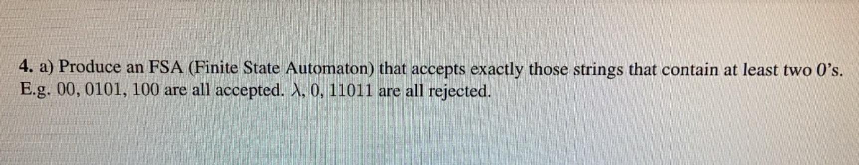 Solved 4. a) Produce an FSA (Finite State Automaton) that | Chegg.com