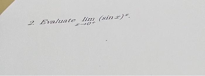 Solved 2. Evaluate limx→0+(sinx)x. | Chegg.com