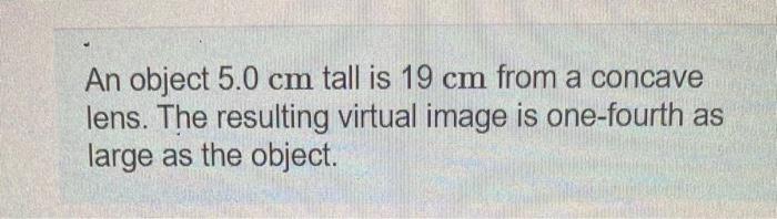 Solved An object 5.0 cm tall is 19 cm from a concave lens. | Chegg.com