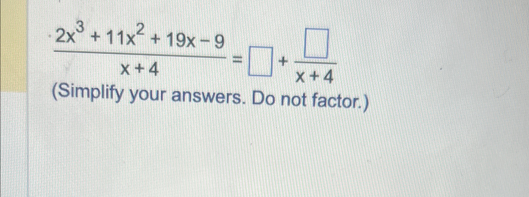 Solved 2x3+11x2+19x-9x+4=(Simplify your answers. Do not | Chegg.com