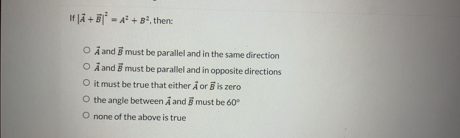 Solved If |vec(A)+vec(B)|2=A2+B2, ﻿then:vec(A) ﻿and vec(B) | Chegg.com