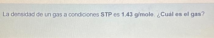 Solved La densidad de un gas a condiciones STP es 1.43 | Chegg.com