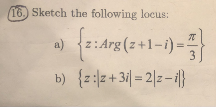 Solved 16.) Sketch the following locus: :: Arg (z+1-i) a) 3 | Chegg.com