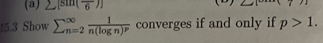 Solved 15.3 ﻿Show ∑n=2∞1n(logn)p ﻿converges if and only if | Chegg.com