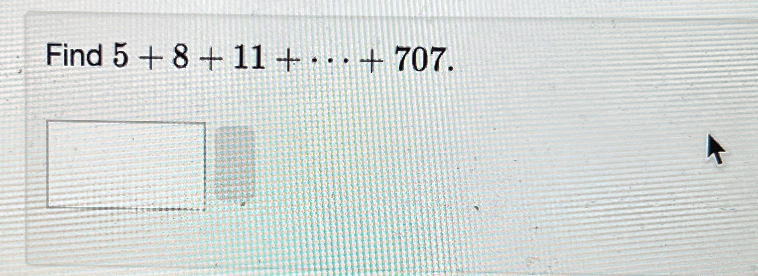 Solved Find 5+8+11+cdots+707 | Chegg.com